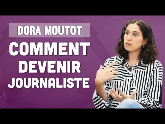 Comment devenir journaliste | Dora Moutot