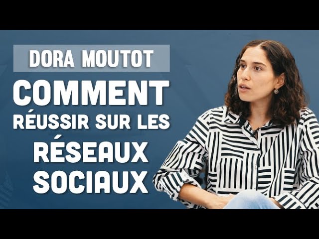 Comment réussir sur les réseaux sociaux | Dora Moutot