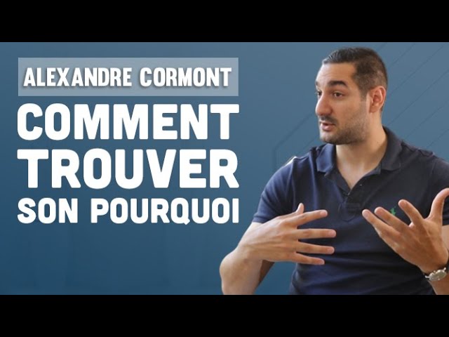 Comment trouver son pourquoi (Interview Alexandre Cormont)